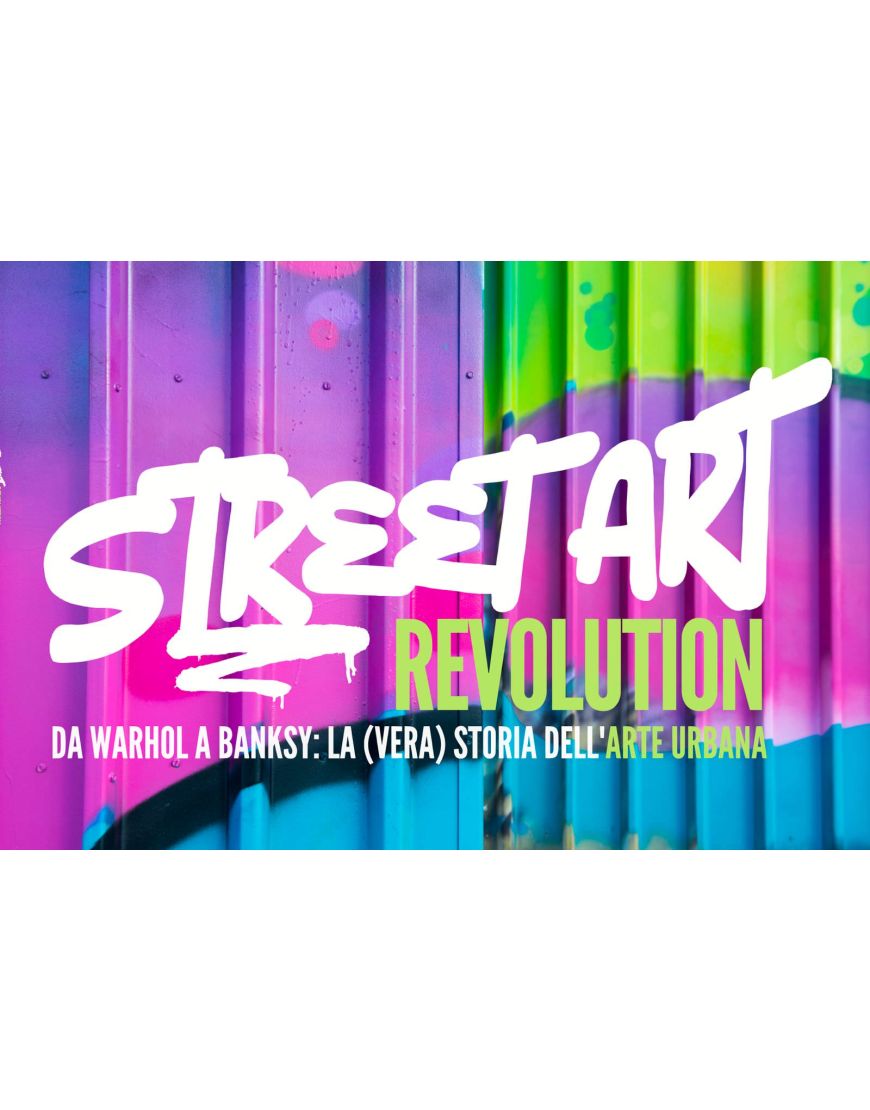 Street Art Revolution. Da Warhol a Banksy: la (vera) storia dell'arte ...